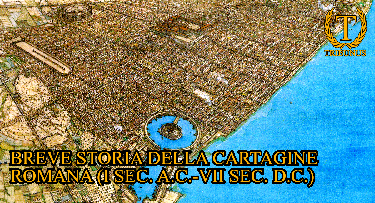 Breve storia della Cartagine romana (I sec. a.C.-VII sec. d.C.) – TRIBUNUS