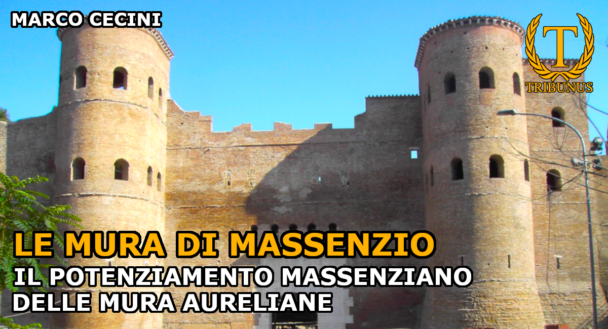 Le mura di Massenzio. Il potenziamento massenziano delle Mura Aureliane ...