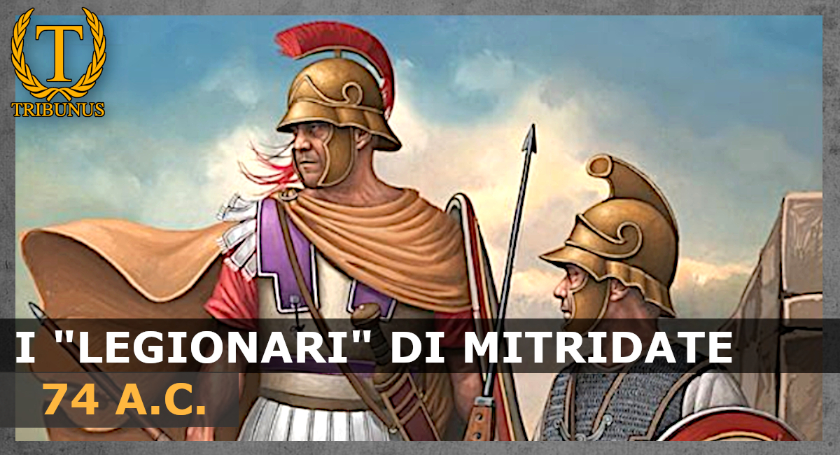 I “legionari” del Ponto (74 a.C.). L’esperimento di Mitridate – TRIBUNUS